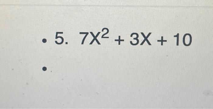 Solved 7X2+3x+10 | Chegg.com