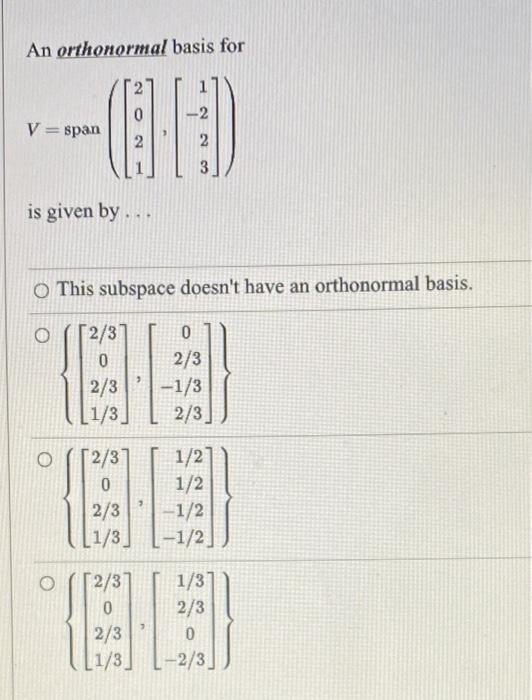 Solved An orthonormal basis for V=span⎝⎛⎣⎡2021⎦⎤,⎣⎡1−223⎦⎤⎠⎞ | Chegg.com