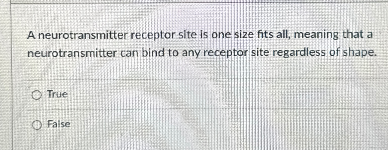 Solved A neurotransmitter receptor site is one size fits | Chegg.com
