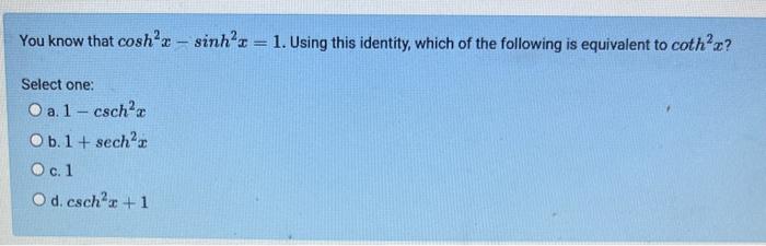 Solved You know that cosh2x−sinh2x=1. Using this identity, | Chegg.com