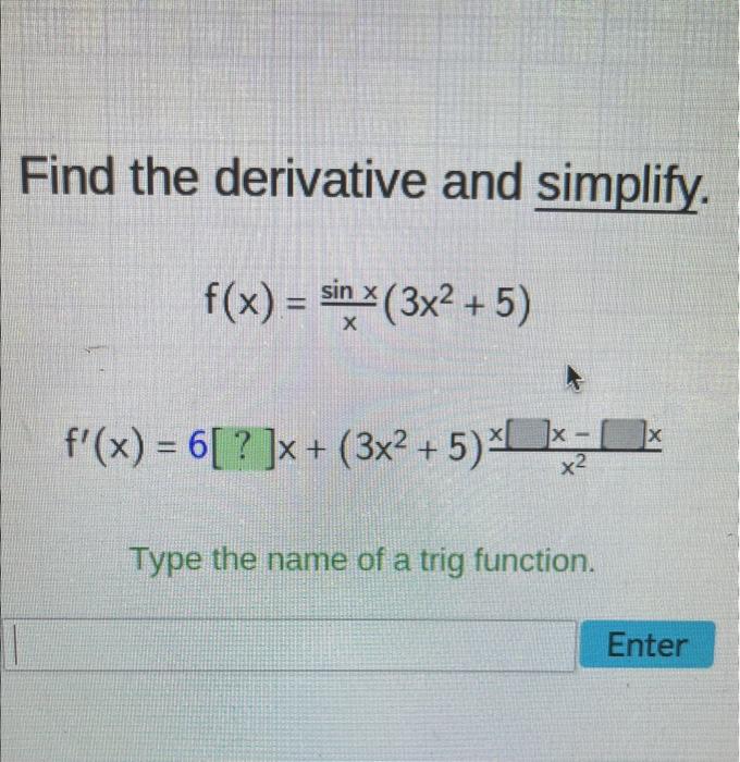 Solved Find the derivative and simplify. f(x)=xsinx(3x2+5) | Chegg.com