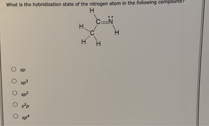 Solved What is the hybridization state of the nitrogen atom | Chegg.com