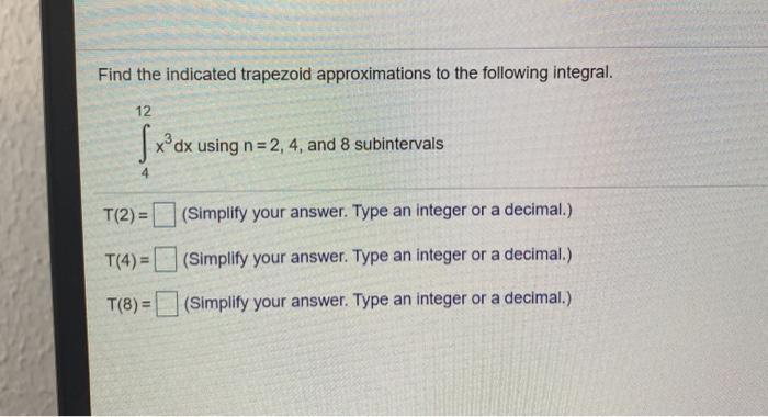 Solved Find the indicated trapezoid approximations to the | Chegg.com
