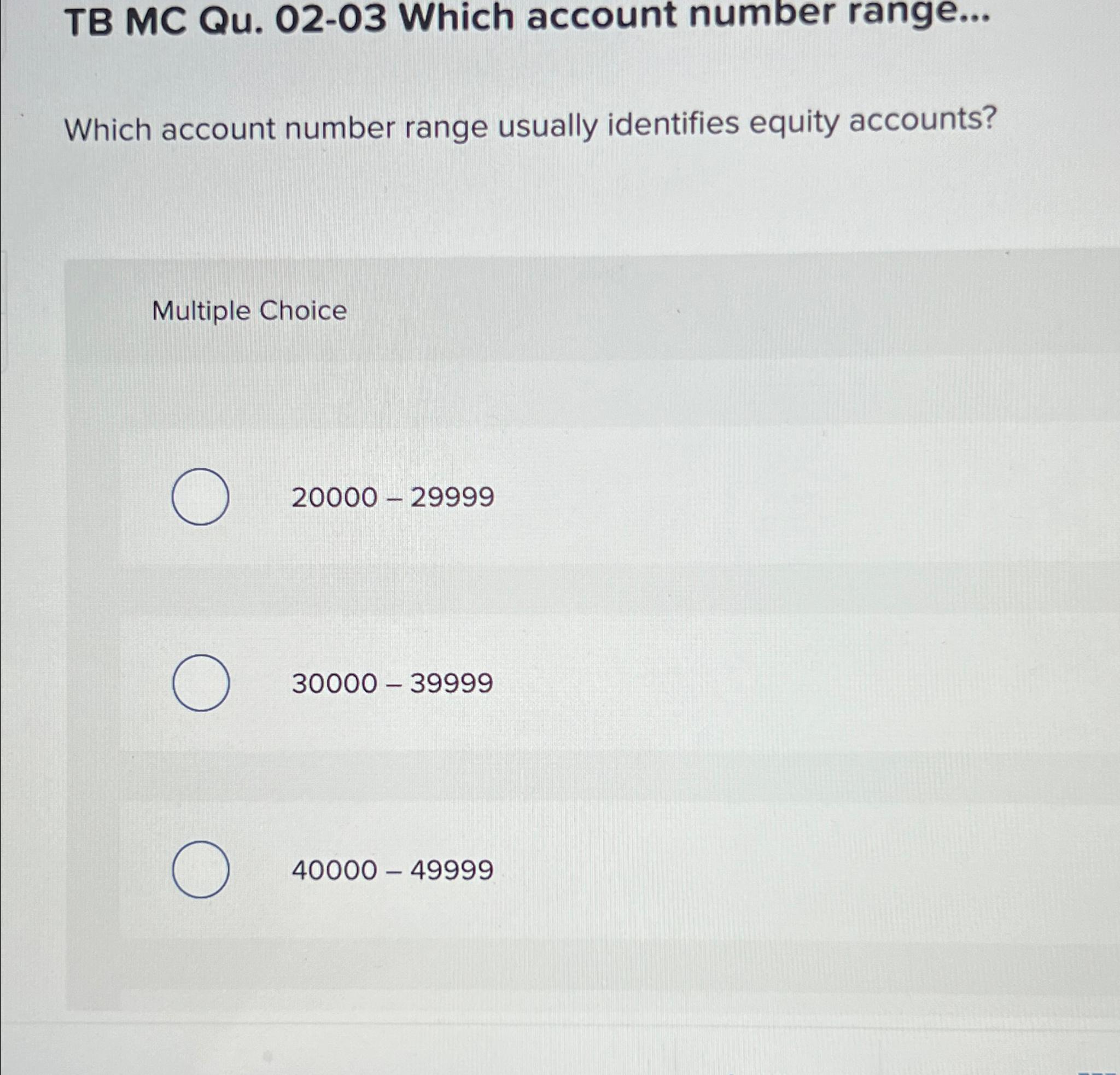 Solved TB MC Qu. 02-03 Which account number range...Which | Chegg.com Solved TB MC Qu. 02-03 Which account number range...Which | Chegg.com