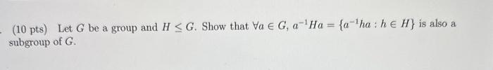 Solved (10 pts) Let G be a group and H≤G. Show that | Chegg.com