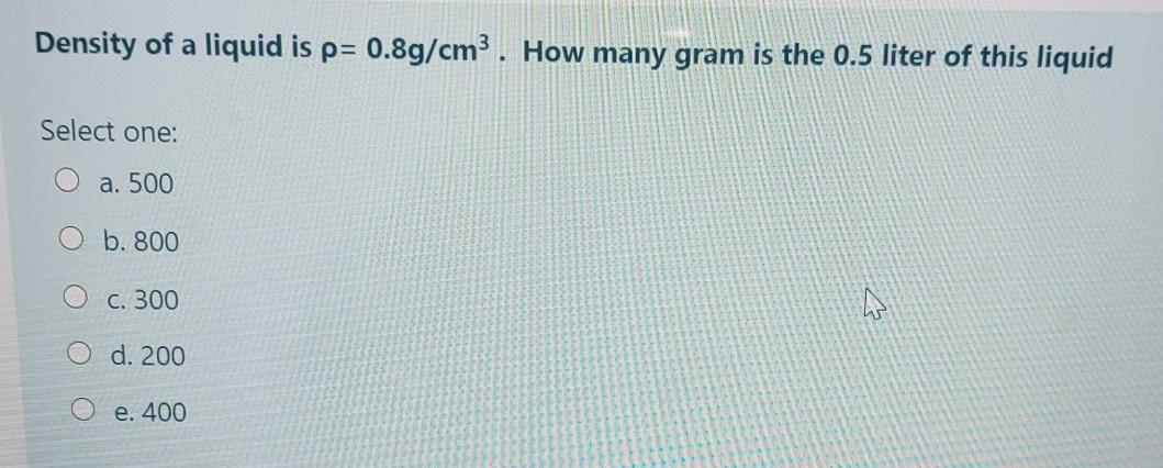 Solved Density of a liquid is p= 0.8g/cm3. How many gram is | Chegg.com