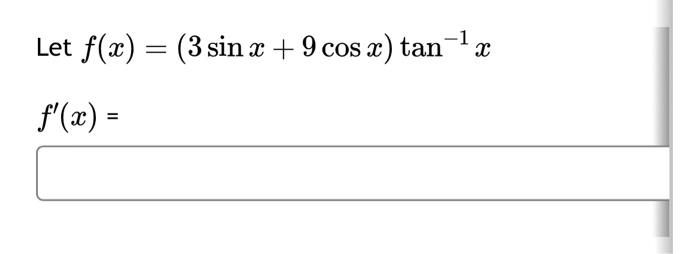Solved Let f(x)=(3sinx+9cosx)tan−1x f′(x)=The following is | Chegg.com