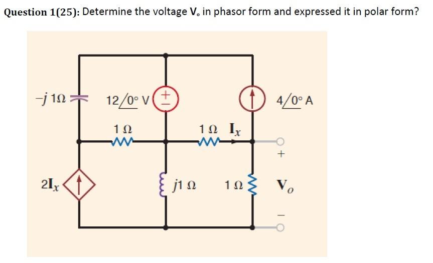 Solved Question 1(25): Determine the voltage Vo in phasor | Chegg.com