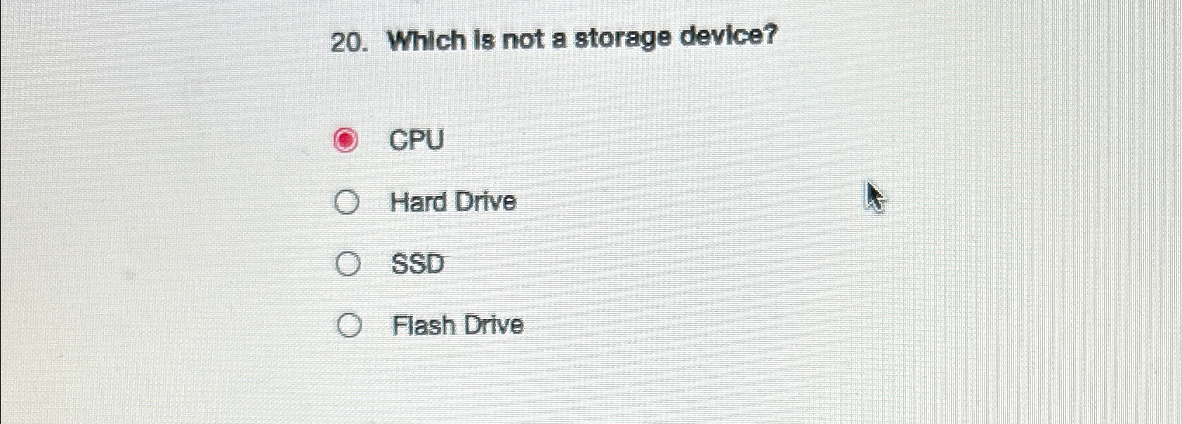 Solved Which is not a storage device?GPUHard DriveSSDFlash | Chegg.com