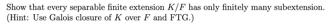 Solved Show that every separable finite extension KF ﻿has | Chegg.com