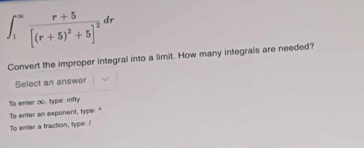 Solved ∫1∞r+5[(r+5)2+5]2drConvert the improper integral into | Chegg.com