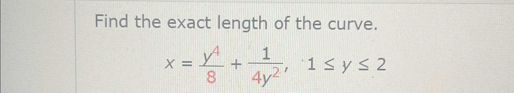 Solved Find the exact length of the curve.x=y48+14y2,1≤y≤2 | Chegg.com