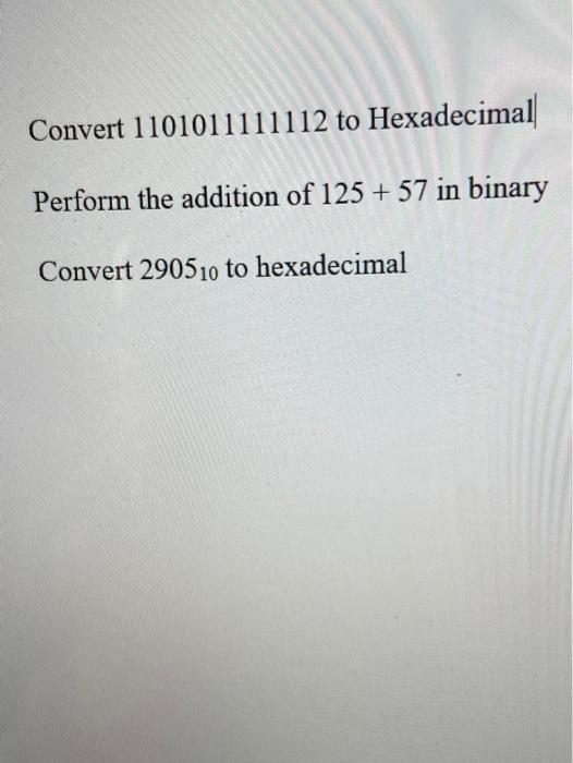 Solved Convert 1101011111112 to Hexadecimal Perform the | Chegg.com