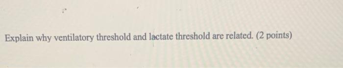 Solved Explain why ventilatory threshold and lactate | Chegg.com