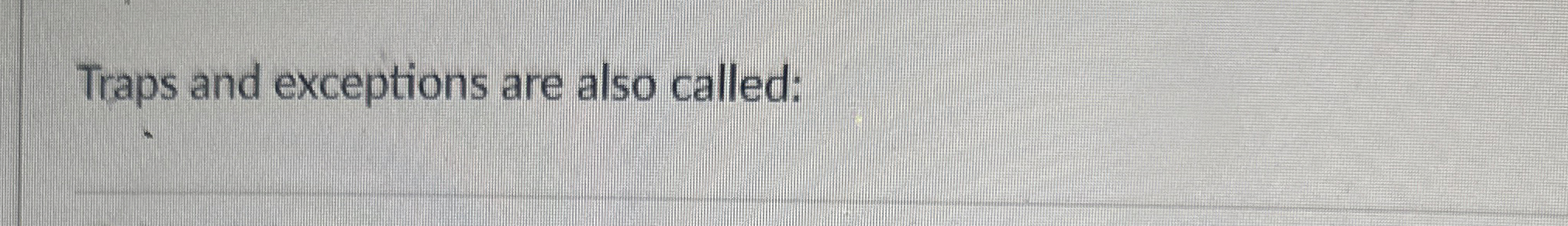 Solved Traps and exceptions are also called: | Chegg.com