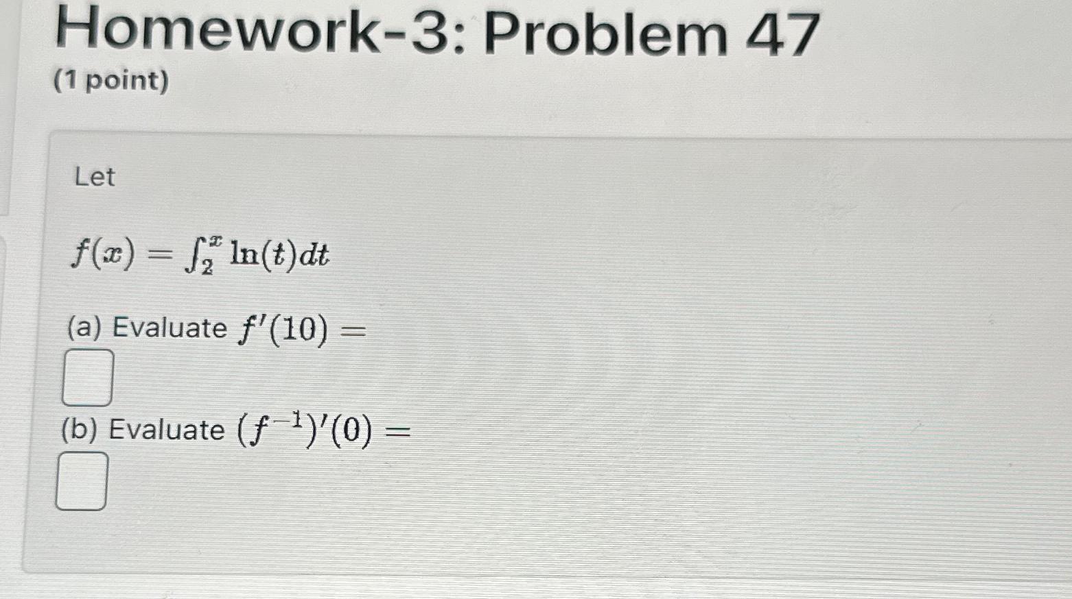 Solved Homework-3: Problem 47(1 ﻿point)Letf(x)=∫2xln(t)dt(a) | Chegg.com