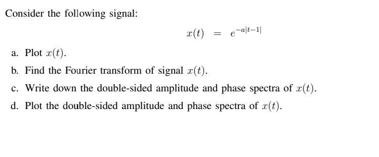 Solved Consider the following signal: x(t)=e−a∣t−1∣ a. Plot | Chegg.com