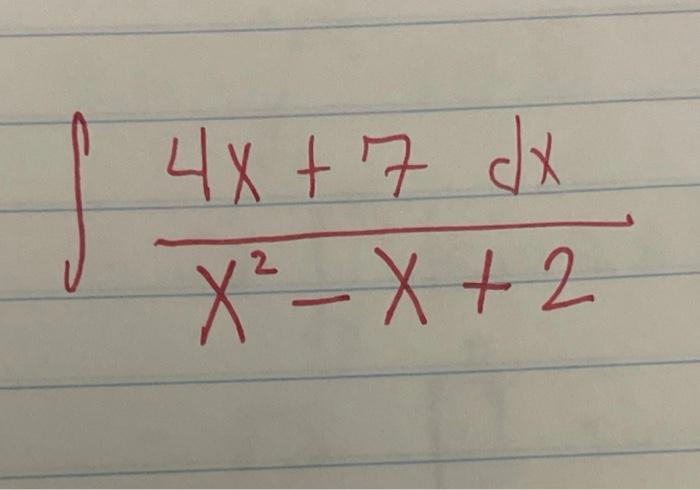 Solved 4x + 7 dx 4X7 X²_X+2 2 2 | Chegg.com