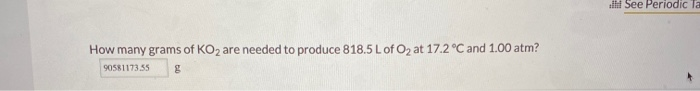 See Periodic la How many grams of KO2 are needed to | Chegg.com