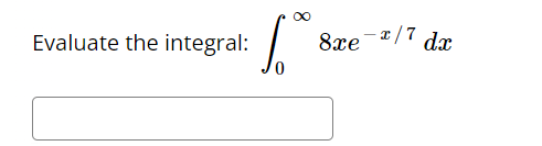 Solved Evaluate the integral: ∫0∞8xe-x7dx | Chegg.com