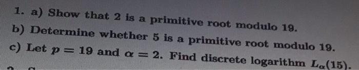 Solved 1. a) Show that 2 is a primitive root modulo 19. b) | Chegg.com