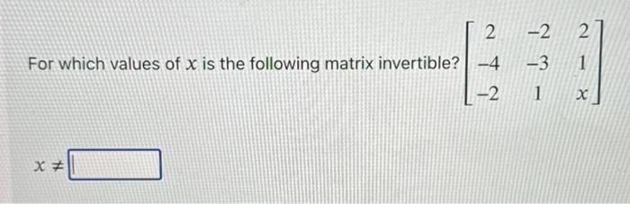 Solved For which values of x is the following matrix | Chegg.com