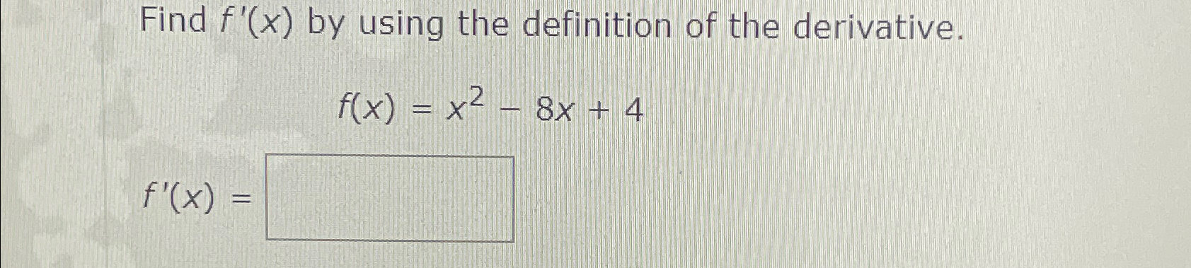 Solved Find f'(x) ﻿by using the definition of the | Chegg.com