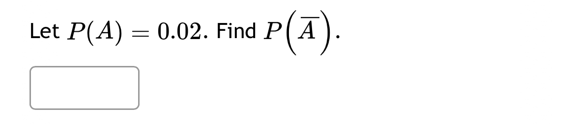 Solved Let P(A)=0.02. ﻿Find P(?bar (A)). | Chegg.com