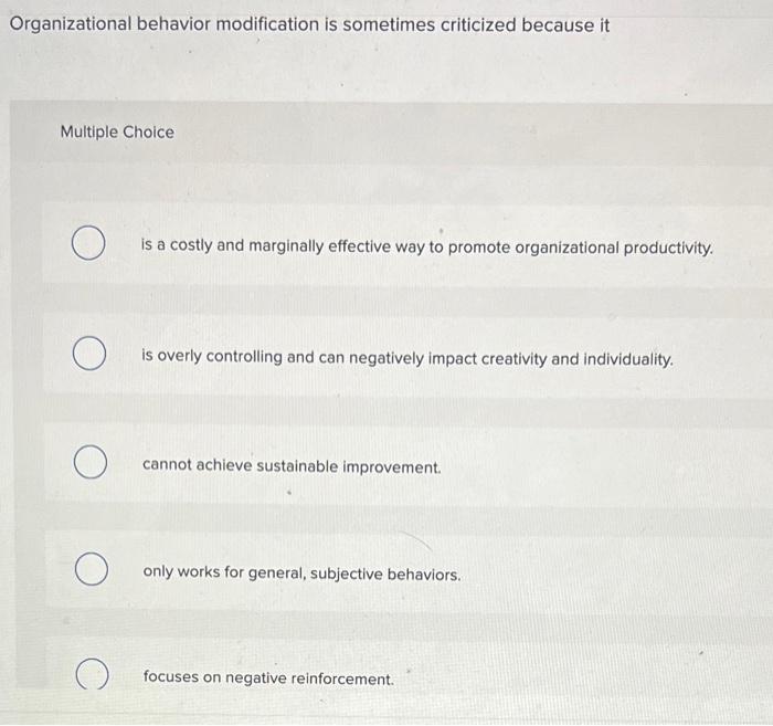 Solved Organizational behavior modification is sometimes | Chegg.com