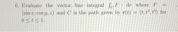 Solved 6. Evaluate the vector line integral ∫CF⋅dr where F= | Chegg.com