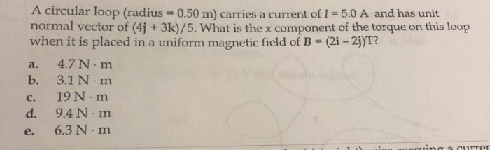 Solved A circular loop (radius=0.50 m) carries a current of | Chegg.com