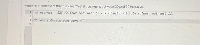 Solved Write an if statement that displays "Yes" if userAge | Chegg.com