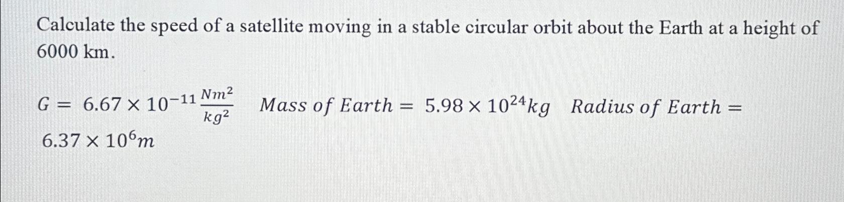 Solved Calculate the speed of a satellite moving in a stable | Chegg.com