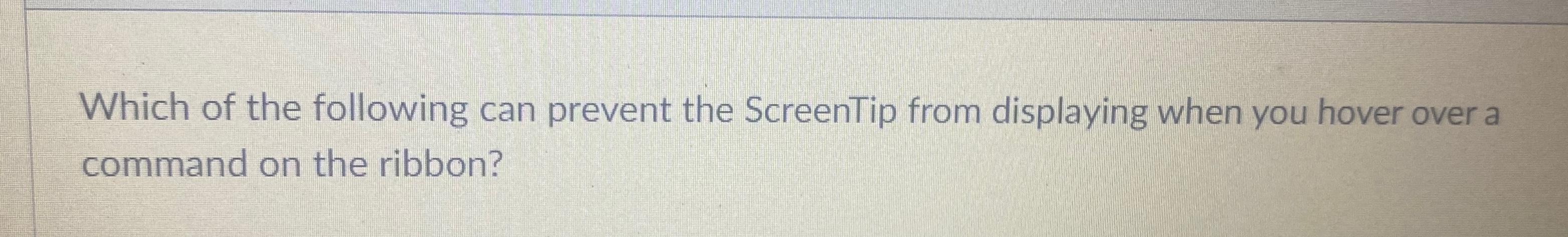Solved Which of the following can prevent the ScreenTip from | Chegg.com