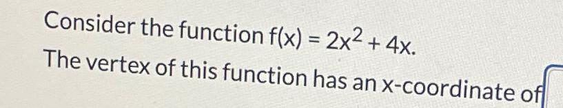 Solved Consider the function f(x)=2x2+4x.The vertex of this | Chegg.com