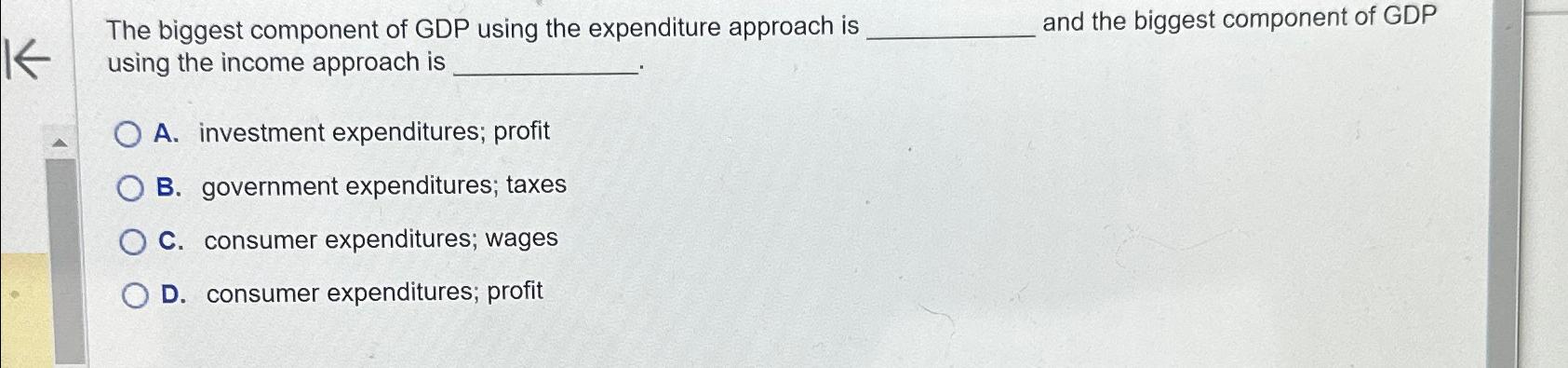 Solved The biggest component of GDP using the expenditure | Chegg.com