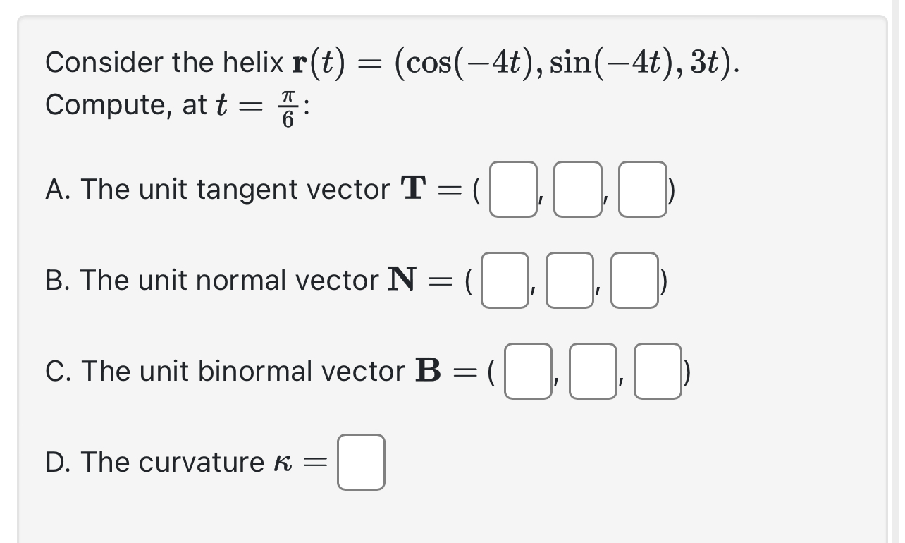 Solved Consider the helix r(t)=(cos(-4t),sin(-4t),3t). | Chegg.com