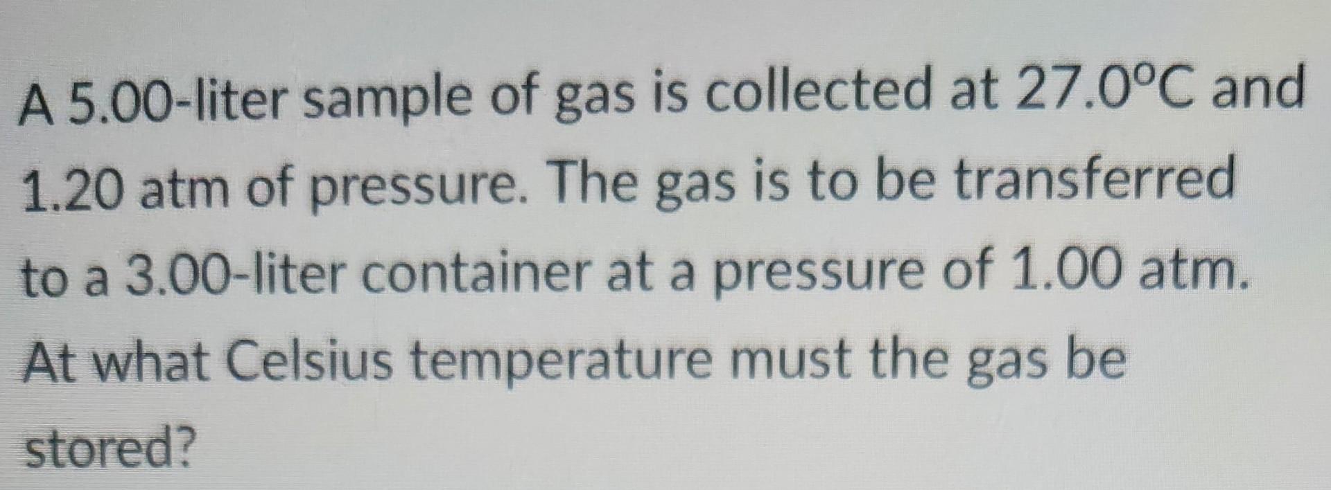 Solved A 5.00-liter sample of gas is collected at 27.0∘C and | Chegg.com