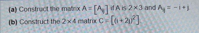 Solved (a) Construct the matrix A=[Aij] if A is 2×3 and | Chegg.com