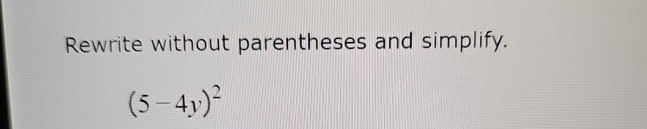 Solved Rewrite without parentheses and simplify.(5-4y)2 | Chegg.com