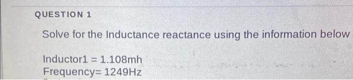 Solved QUESTION 1 Solve for the Inductance reactance using | Chegg.com