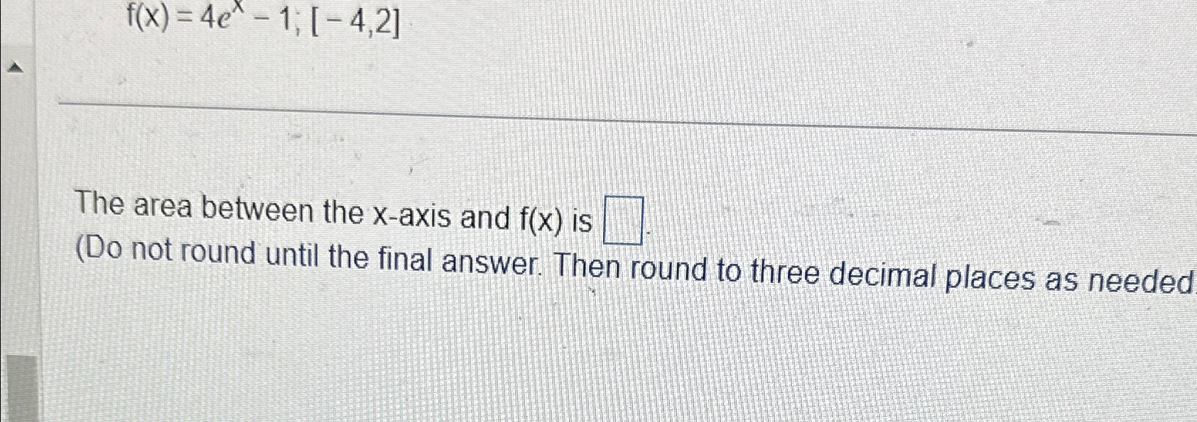 Solved f(x)=4ex-1;[-4,2]The area between the x-axis and f(x) | Chegg.com