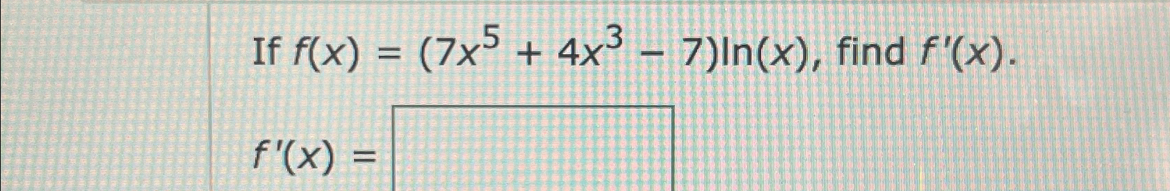Solved If f(x)=(7x5+4x3-7)ln(x), ﻿find f'(x)f'(x)= | Chegg.com