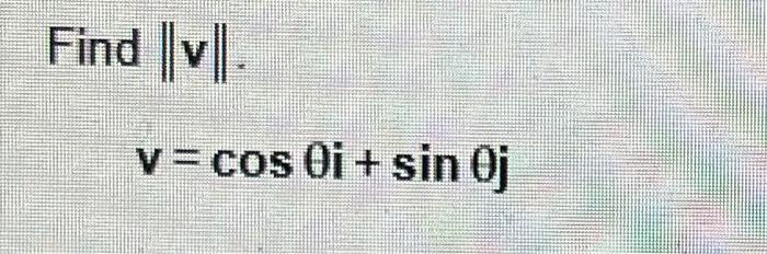 Solved Find ∥v∥. v=cosθi+sinθj | Chegg.com