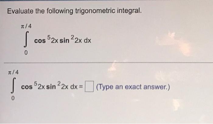Solved Evaluate the following trigonometric integral. /4 s | Chegg.com