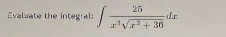 Solved Evaluate the integral: ∫﻿﻿25x2x2+362dx | Chegg.com