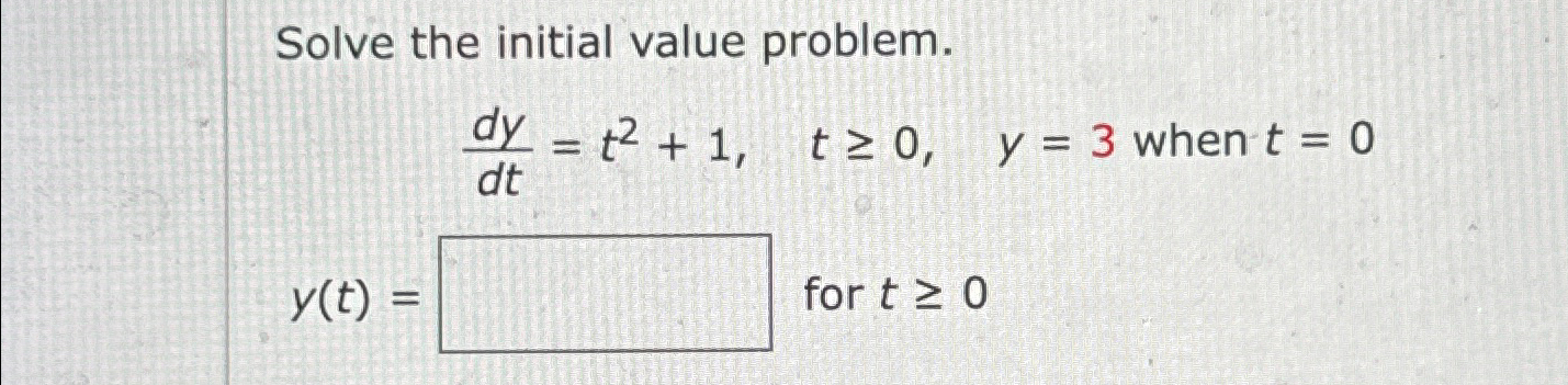 Solved Solve the initial value problem.dydt=t2+1,t≥0,y=3 | Chegg.com