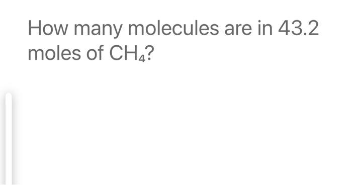 Solved How many molecules are in 43.2 moles of CH4 ? | Chegg.com