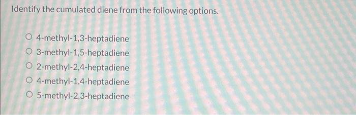 Solved Identify the cumulated diene from the following | Chegg.com