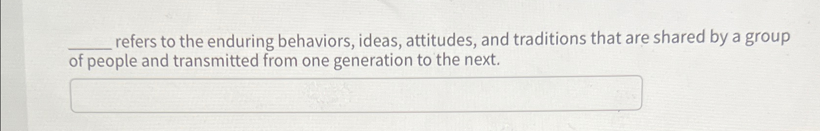 Solved refers to the enduring behaviors, ideas, attitudes, | Chegg.com